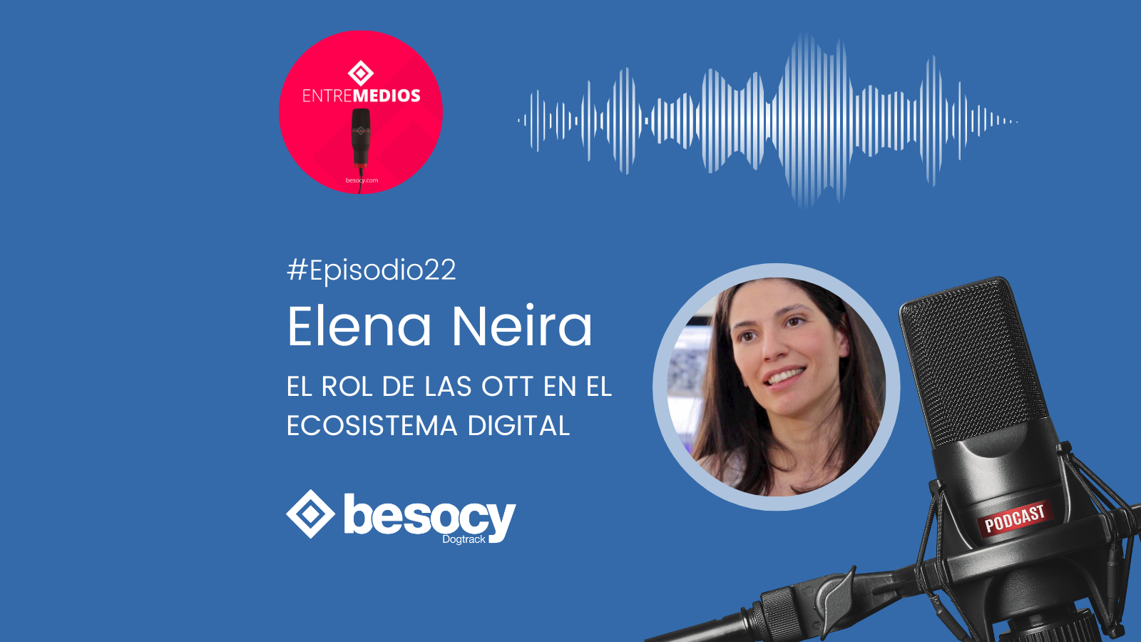 Elena Neira - El rol de las OTT en el ecosistema digital | Besocy
